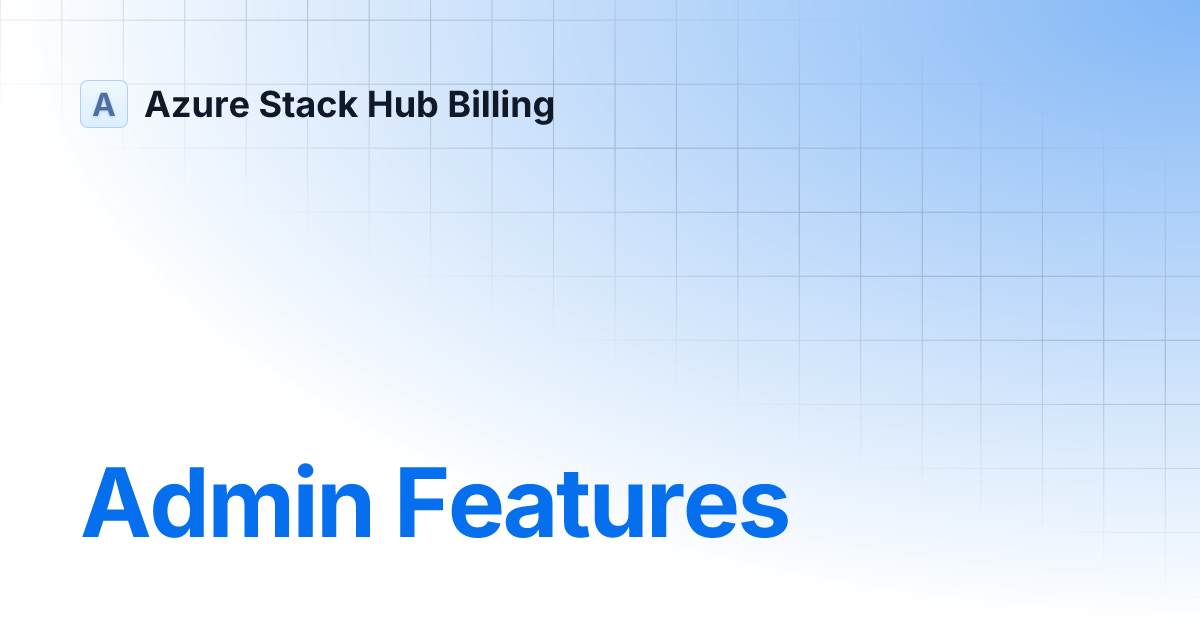 Admin Features | Azure Stack Hub Billing