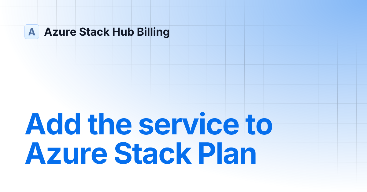 Add the service to Azure Stack Plan | 2003 | Azure Stack Hub Billing