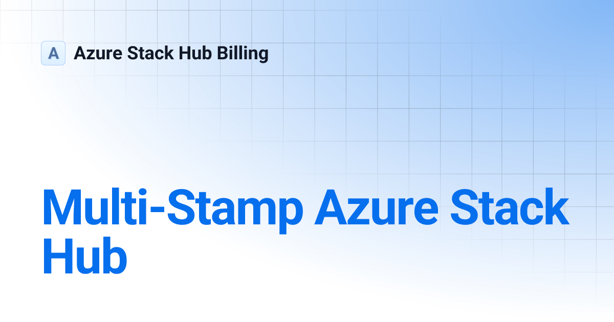 Multi-Stamp Azure Stack Hub | Azure Stack Hub Billing