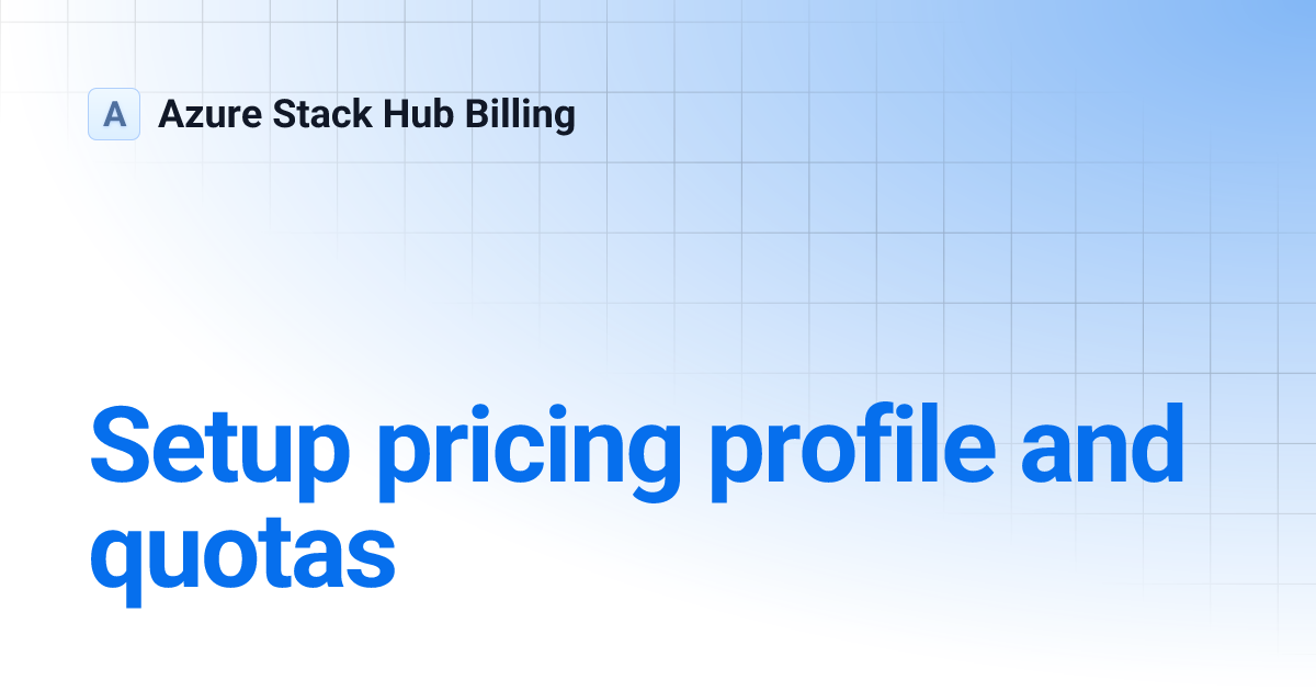Setup pricing profile and quotas | Azure Stack Hub Billing