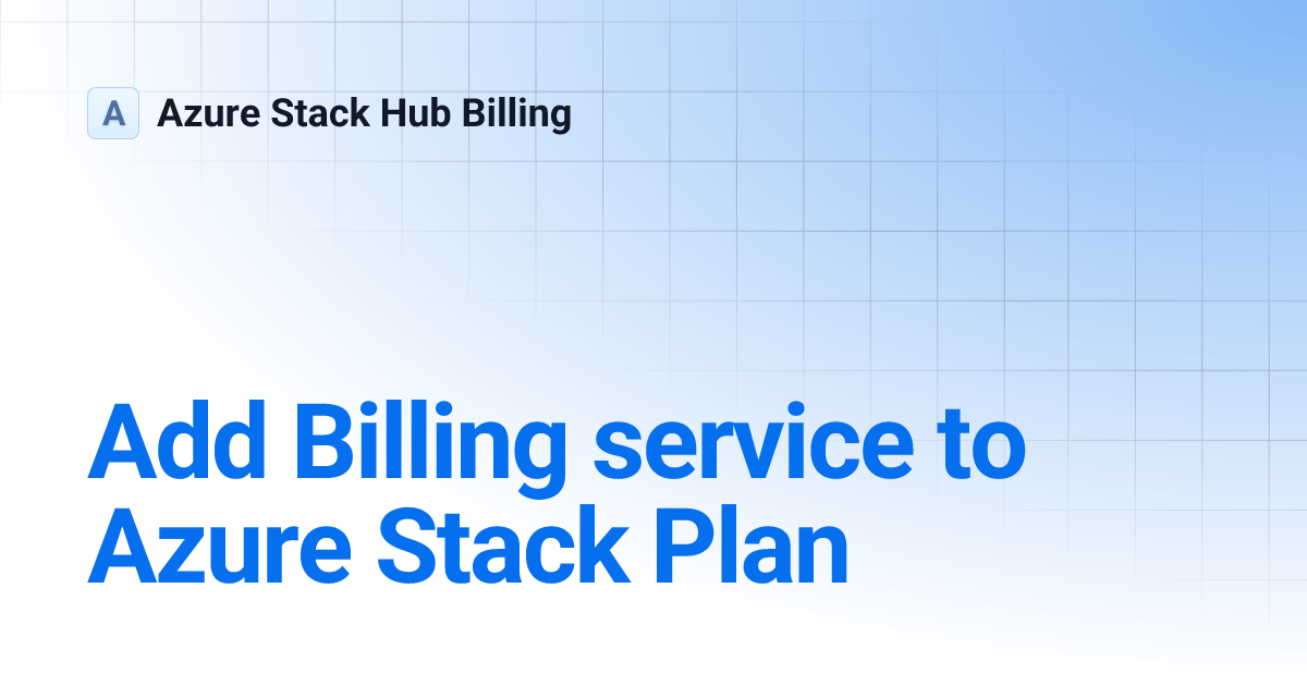 Add Billing service to Azure Stack Plan | Azure Stack Hub Billing