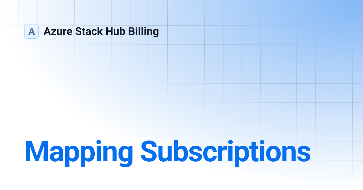 Mapping Subscriptions | Azure Stack Hub Billing