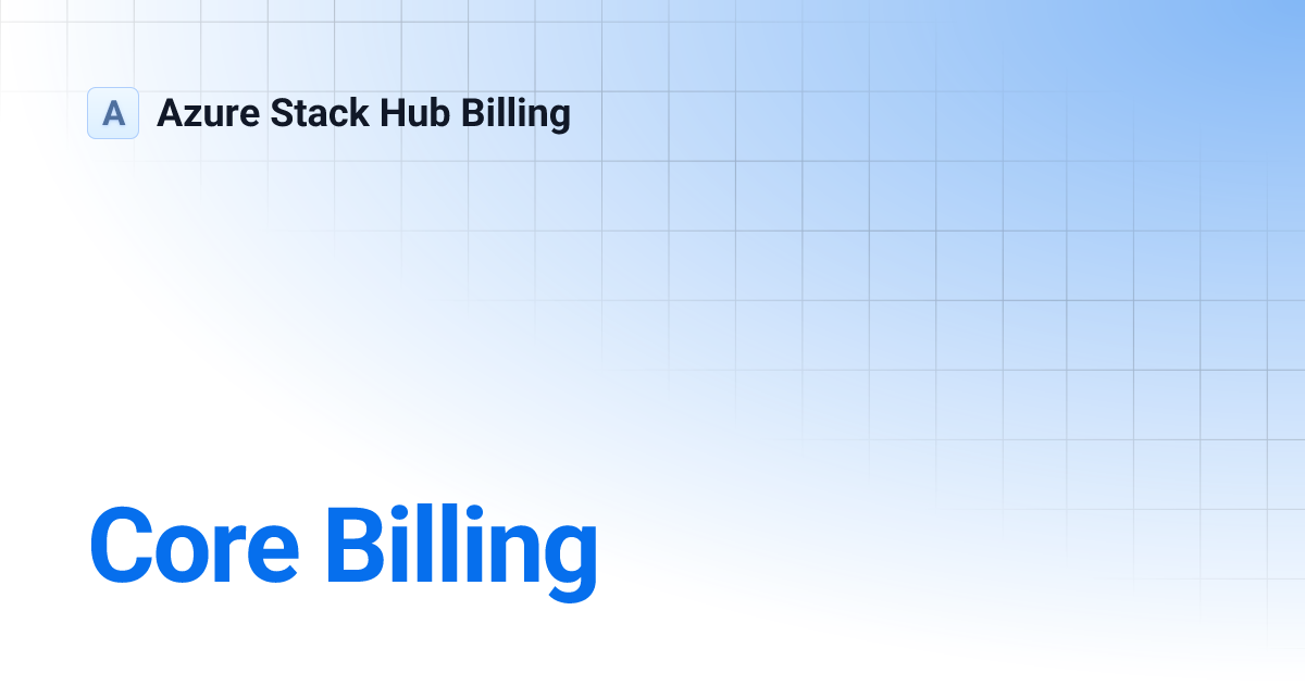 Core Billing | Azure Stack Hub Billing