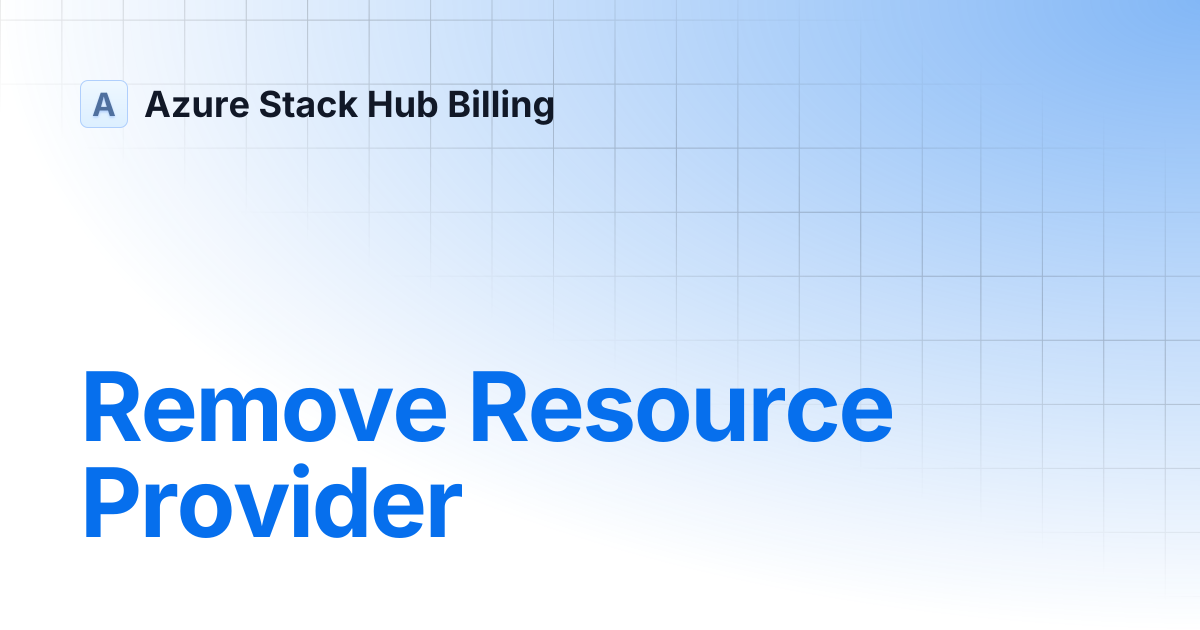 Remove Resource Provider | 2012.5 | Azure Stack Hub Billing