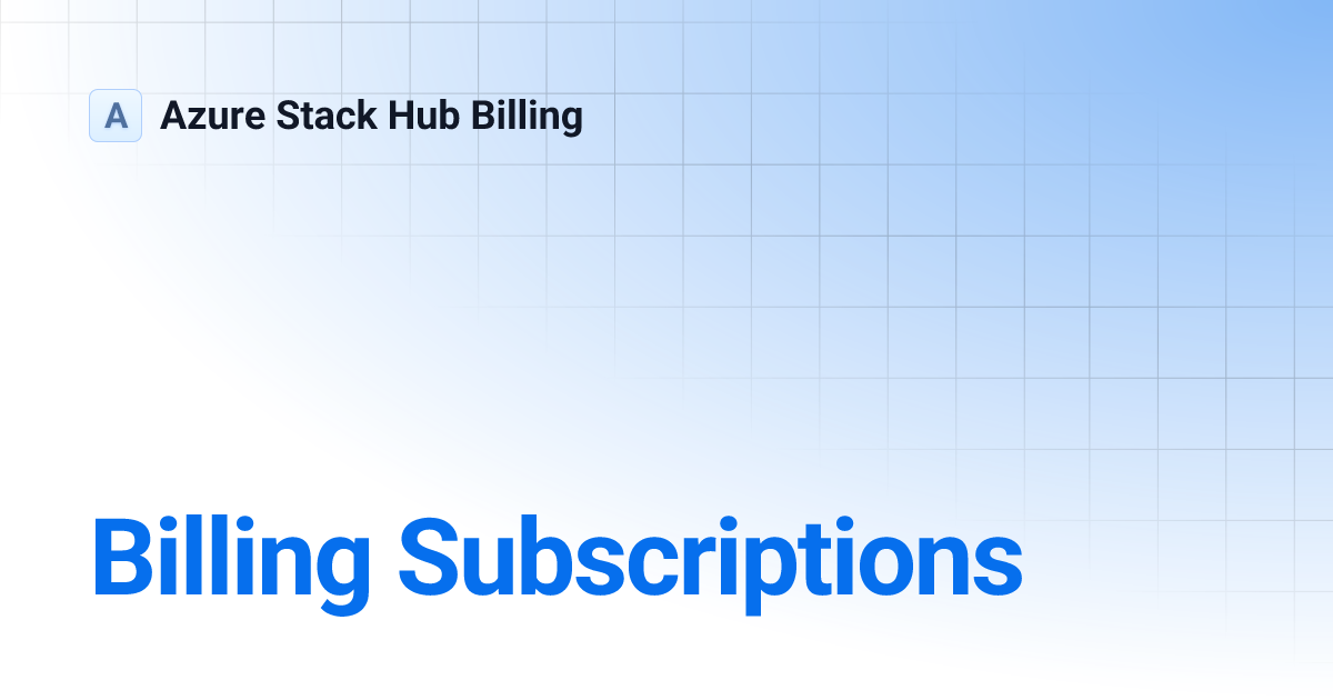 Billing Subscriptions | Azure Stack Hub Billing