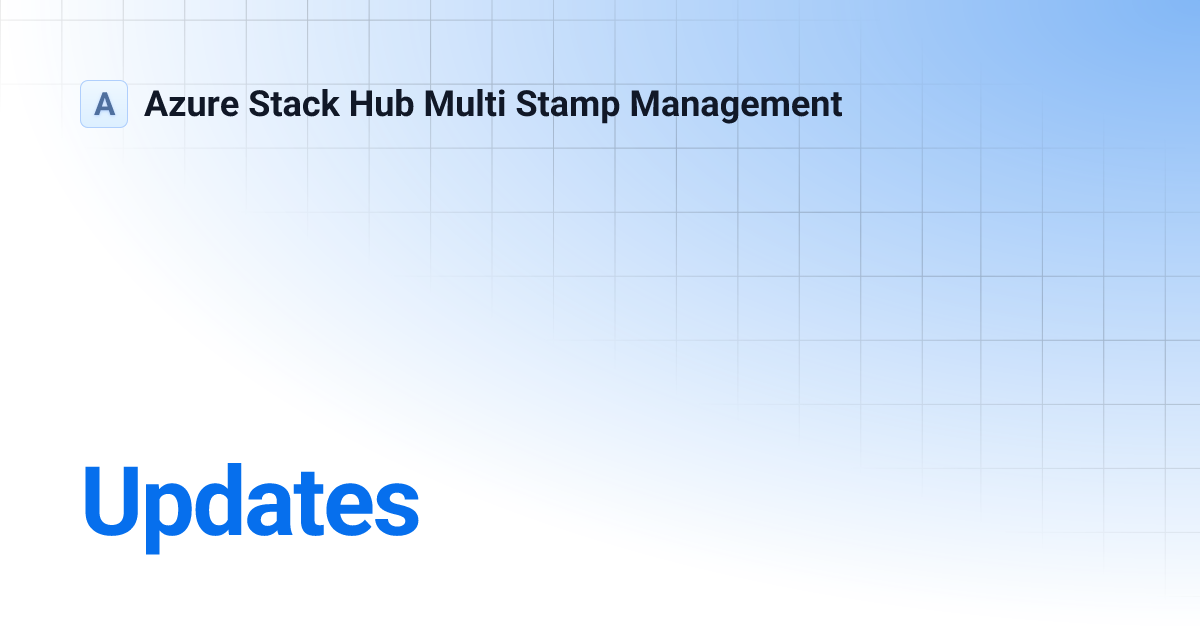 Updates | Azure Stack Hub Multi Stamp Management