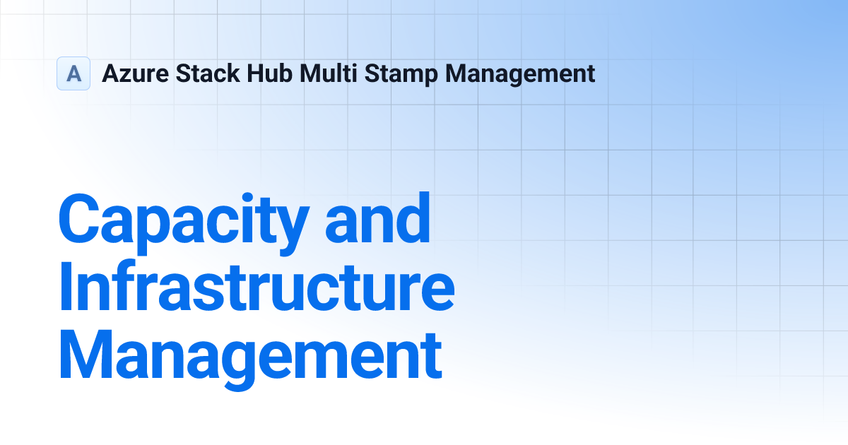 Capacity and Infrastructure Management | Azure Stack Hub Multi Stamp ...