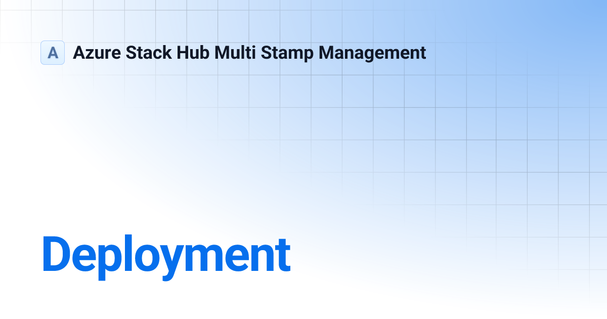 Deployment | Azure Stack Hub Multi Stamp Management