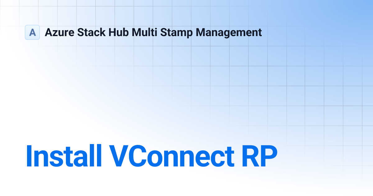 Install VConnect RP | Azure Stack Hub Multi Stamp Management