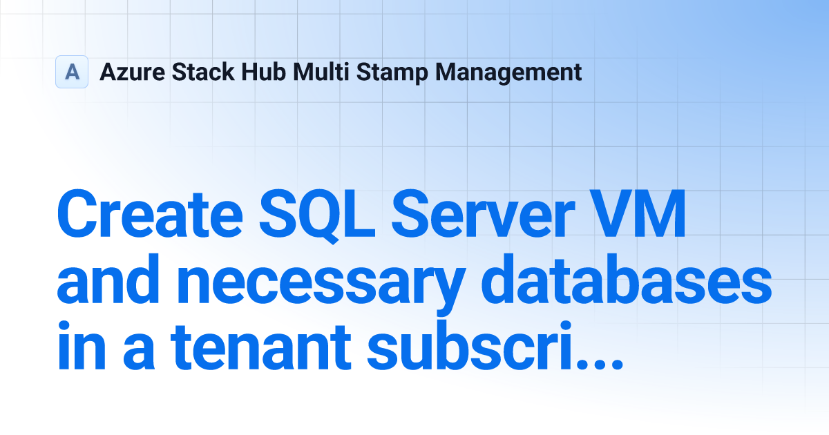 Create SQL Server VM and necessary databases in a tenant subscription | Azure Stack Hub Multi ...