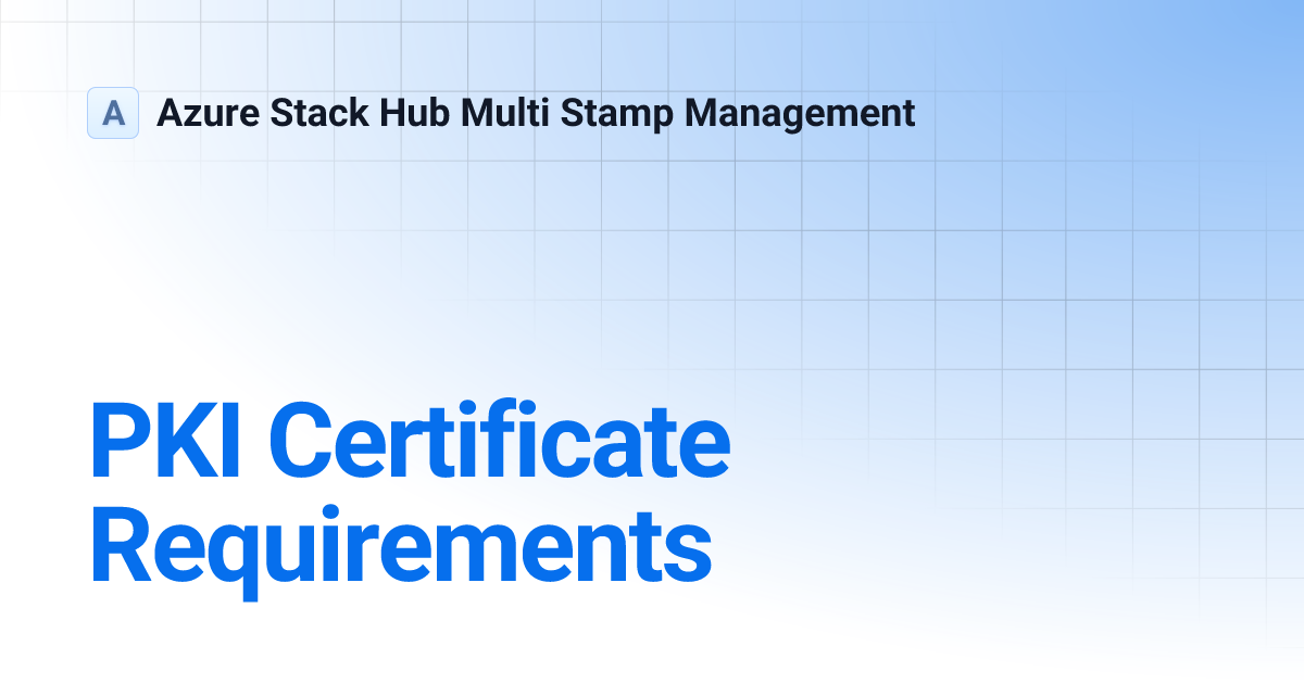 PKI Certificate Requirements | Azure Stack Hub Multi Stamp Management