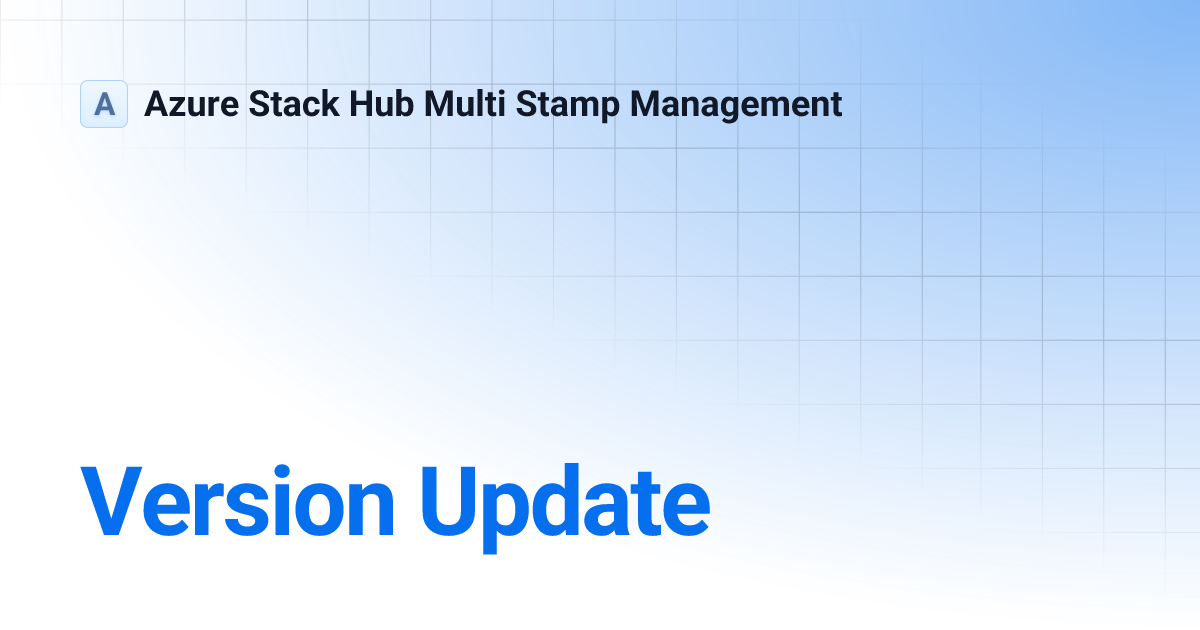 Version Update | Azure Stack Hub Multi Stamp Management
