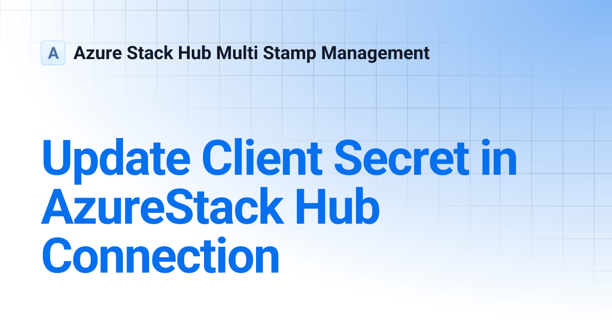 Update Client Secret in AzureStack Hub Connection | Azure Stack Hub ...