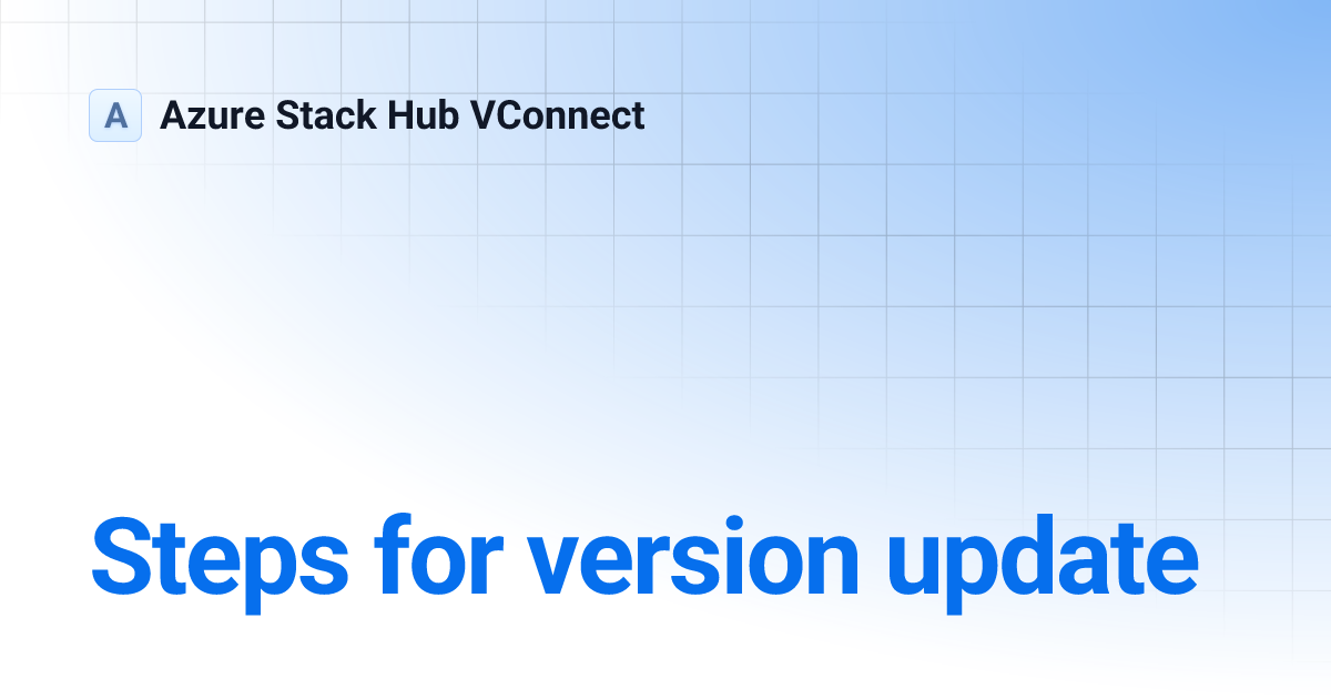 Steps for version update | Azure Stack Hub VConnect