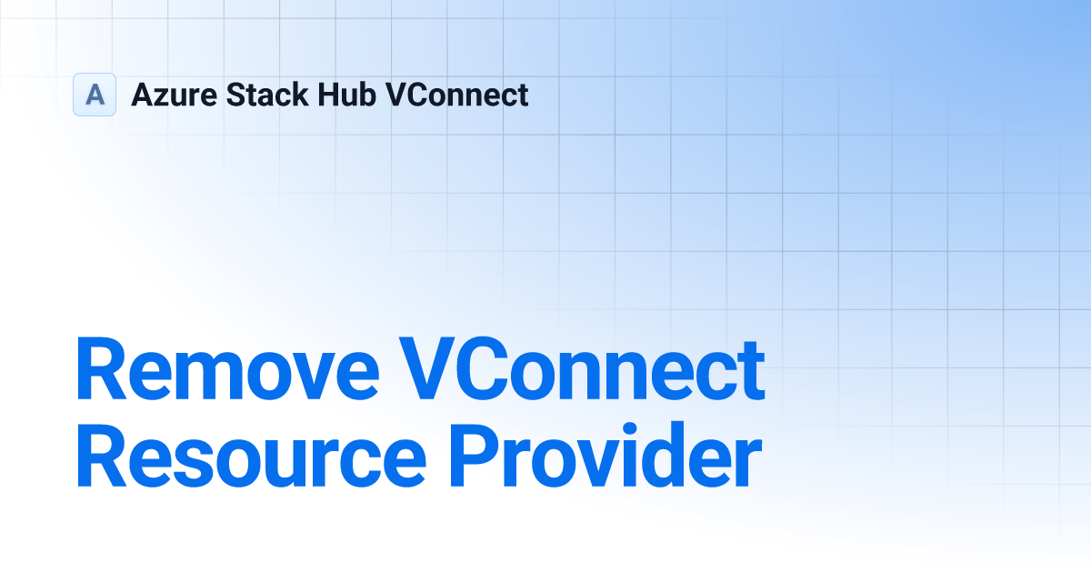 Remove VConnect Resource Provider | Azure Stack Hub VConnect