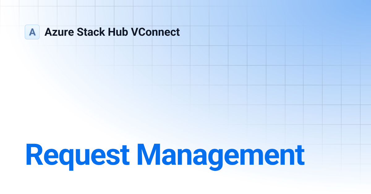 Request Management | Azure Stack Hub VConnect