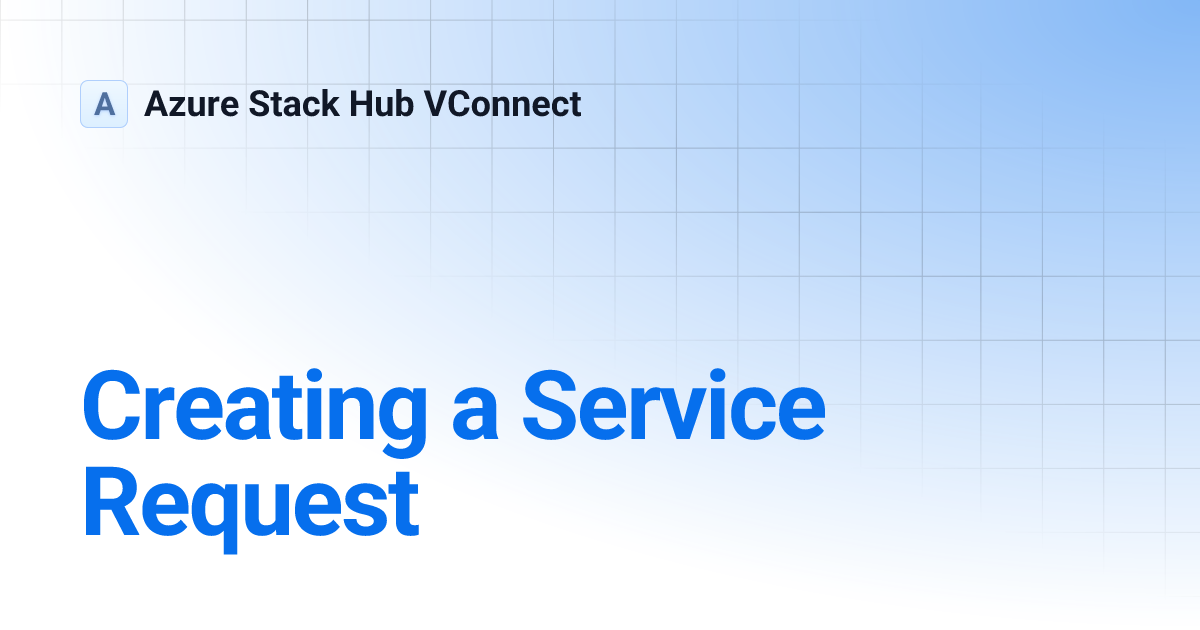 Creating a Service Request | Azure Stack Hub VConnect
