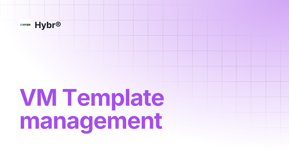 VM Template management | 2201.2 | Hybr®
