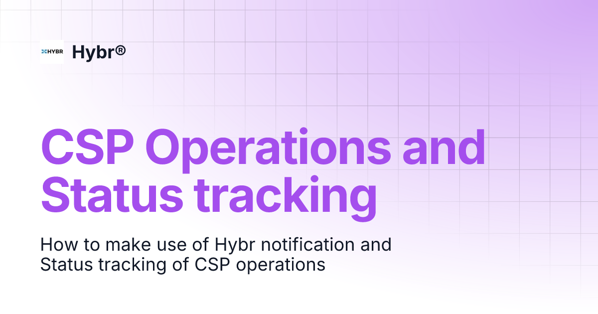 CSP Operations and Status tracking | Hybr®
